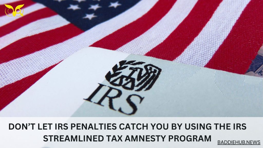 Don’t let IRS penalties catch you by using the IRS Streamlined Tax ...
