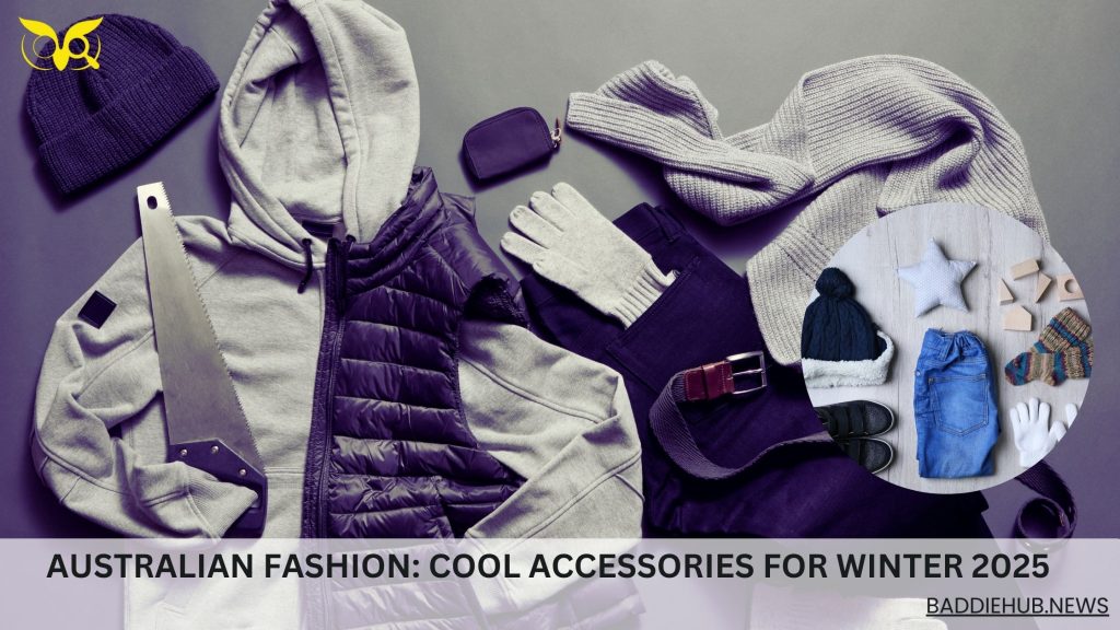 Australian Fashion: Cool Accessories for Winter 2025
